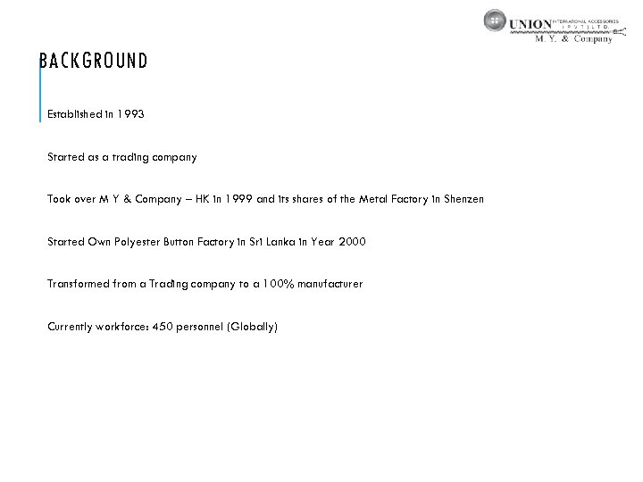 Company Profile BACKGROUND Established in 1993 Started