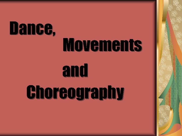 Dance Movements and Choreography MOVEMENTS is a