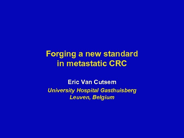 Forging a new standard in metastatic CRC Eric