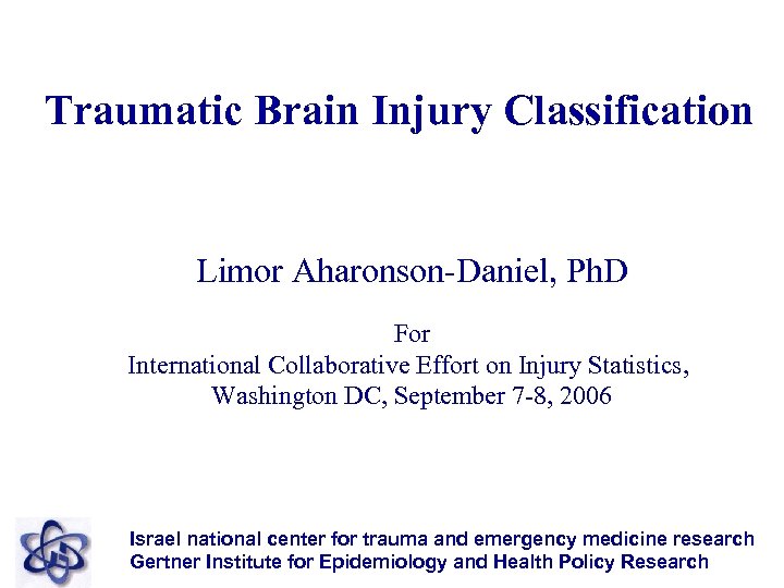 Traumatic Brain Injury Classification Limor Aharonson-Daniel Ph D