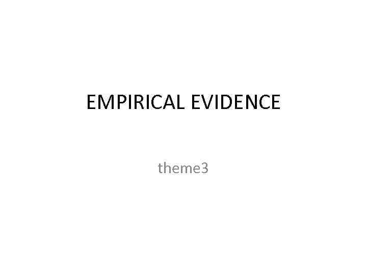 EMPIRICAL EVIDENCE theme 3 The empirical sciences