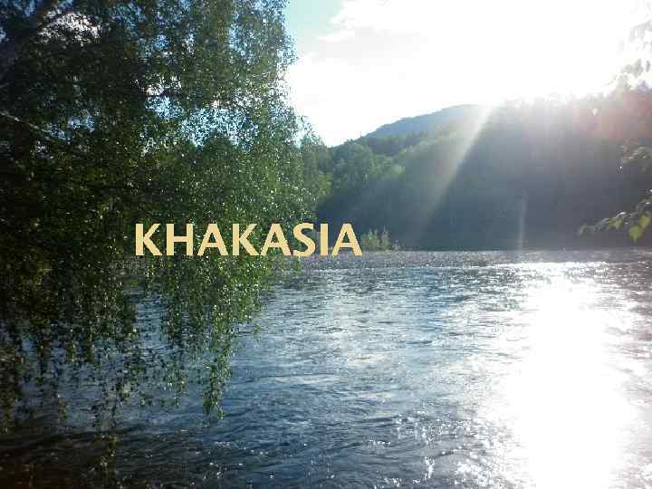 KHAKASIA The Khakas Republic is situated in