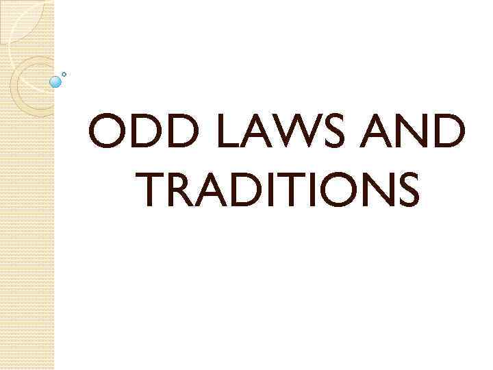 ODD LAWS AND TRADITIONS It is illegal