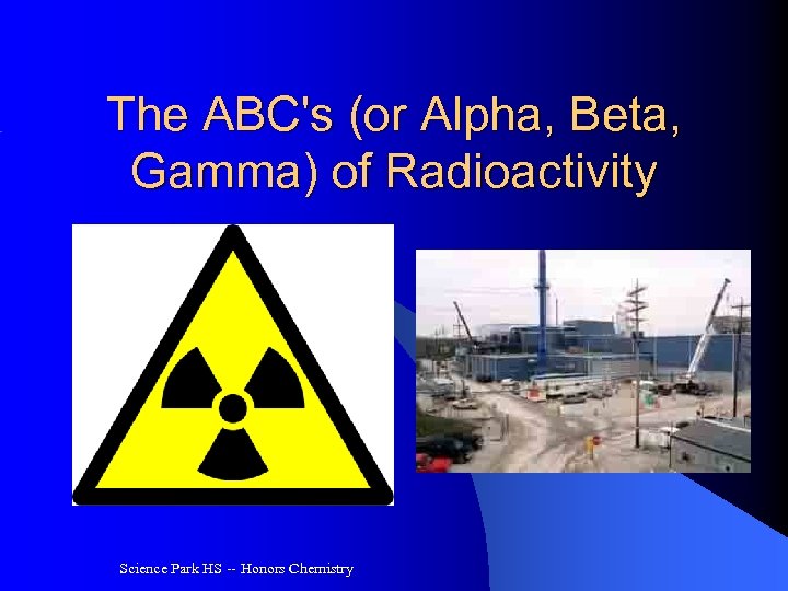 The ABC s or Alpha Beta Gamma of Radioactivity