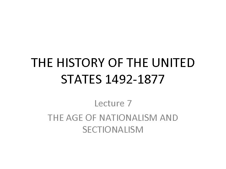 THE HISTORY OF THE UNITED STATES 1492 -1877