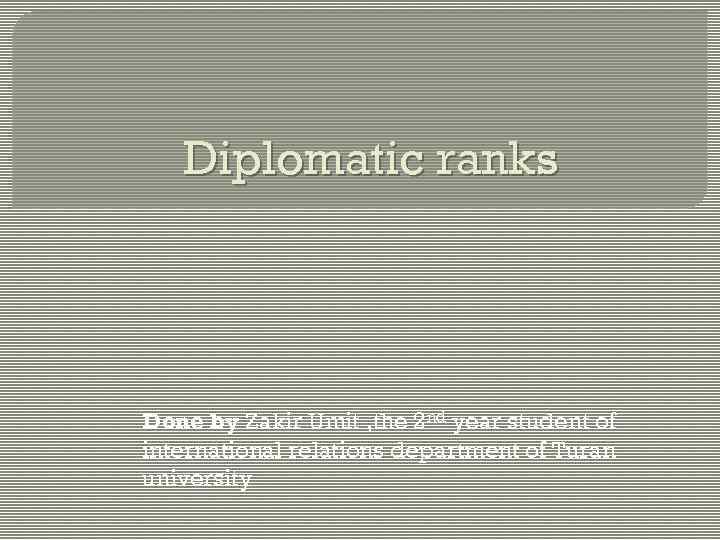 Diplomatic ranks Done by Zakir Umit the