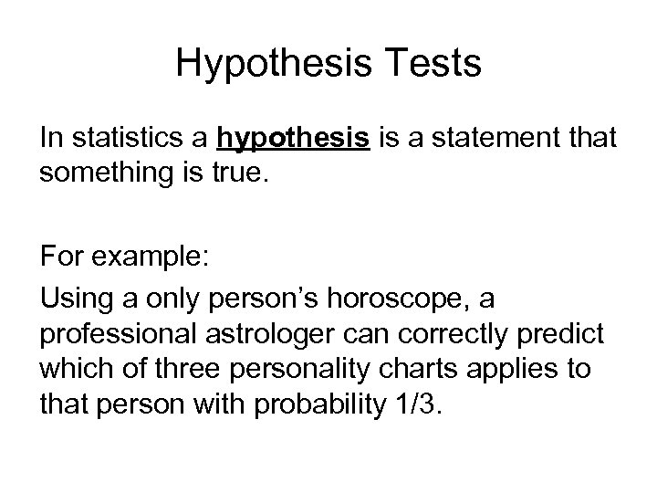 Hypothesis Tests In statistics a hypothesis is a