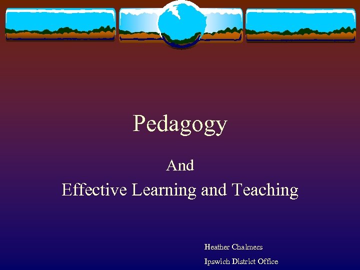 Pedagogy And Effective Learning and Teaching Heather Chalmers