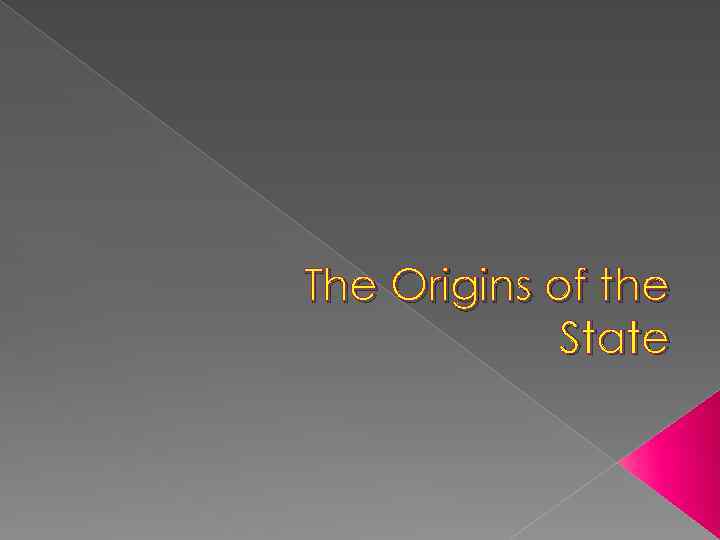 The Origins of the State THE STATE