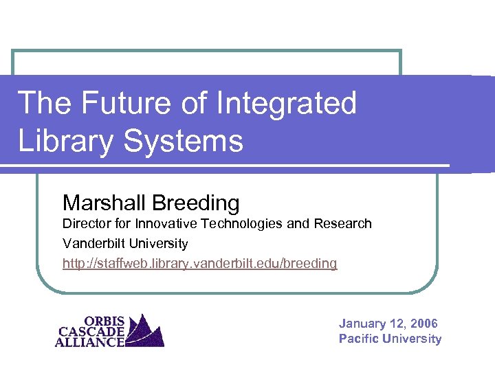 The Future of Integrated Library Systems Marshall Breeding