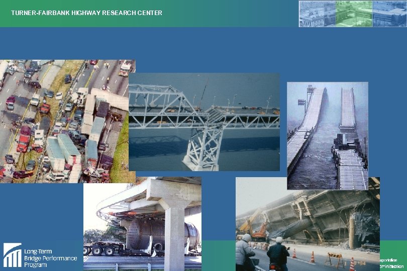 TURNER-FAIRBANK HIGHWAY RESEARCH CENTER FHWA Long-Term Bridge Performance