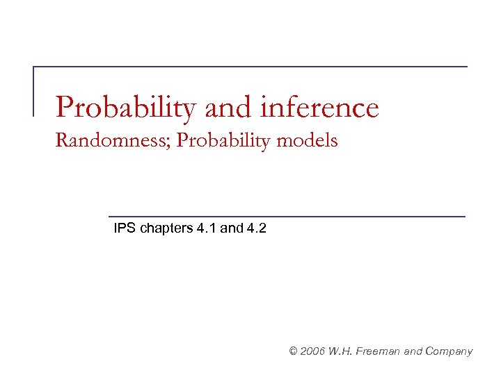 Probability and inference Randomness Probability models IPS chapters