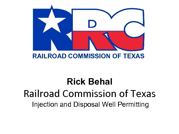 RAILROAD COMMISSION OF TEXAS Rick Behal Railroad Commission