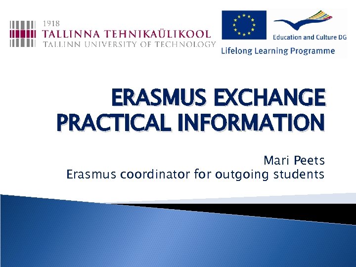 ERASMUS EXCHANGE PRACTICAL INFORMATION Mari Peets Erasmus coordinator