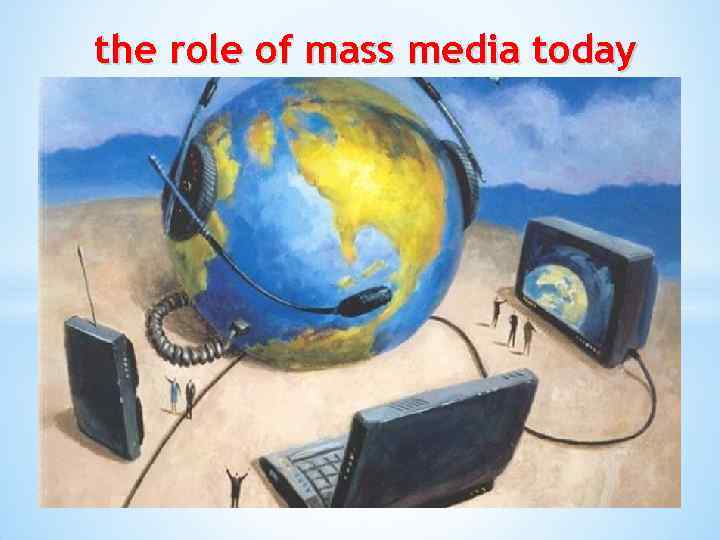 the role of mass media today Good
