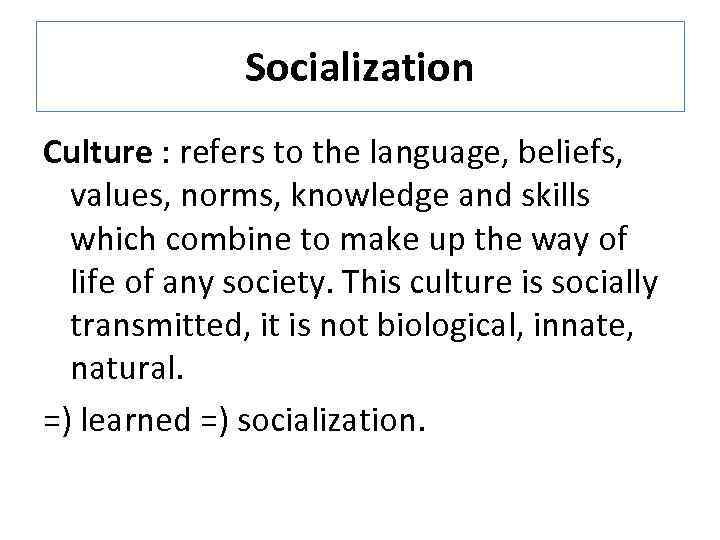 Socialization Culture Norms social rules