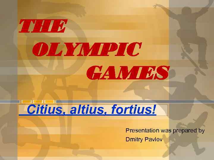 THE OLYMPIC GAMES Citius altius fortius Presentation was