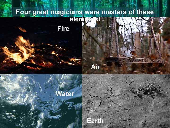Four great magicians were masters of these elements