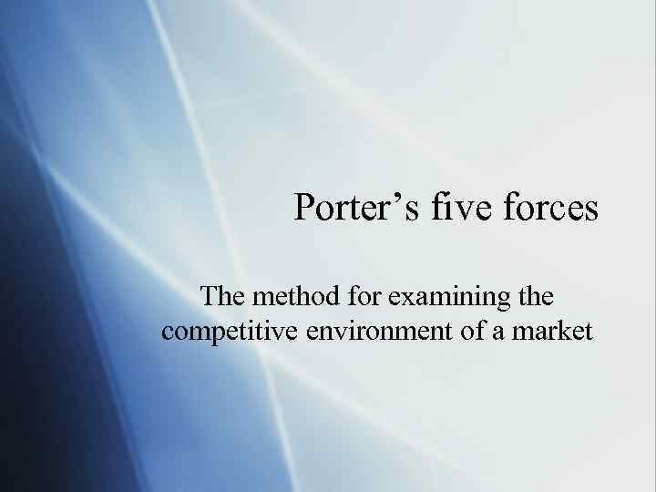 Porter s five forces The method for examining the