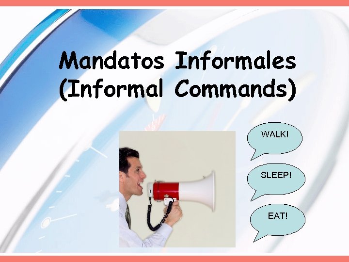 Mandatos Informales Informal Commands WALK SLEEP EAT