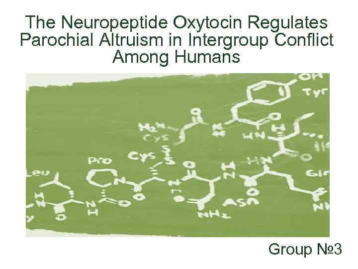 The Neuropeptide Oxytocin Regulates Parochial Altruism in Intergroup