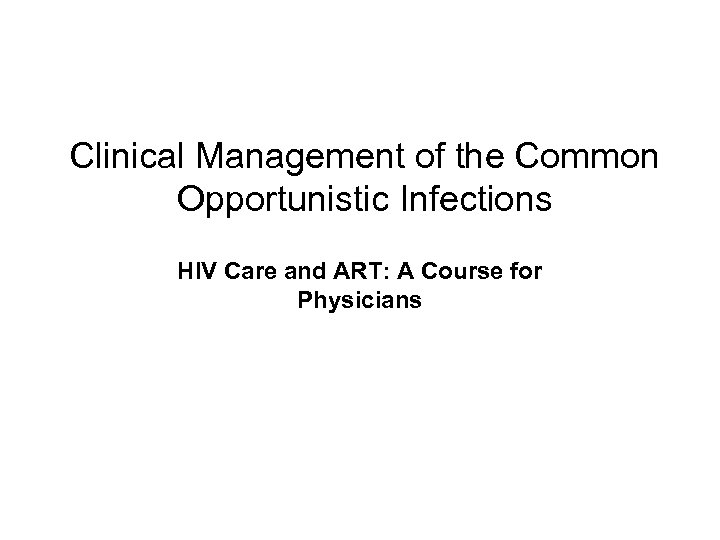 Clinical Management of the Common Opportunistic Infections HIV