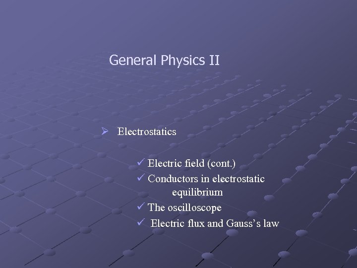 General Physics II Ø Electrostatics ü Electric field