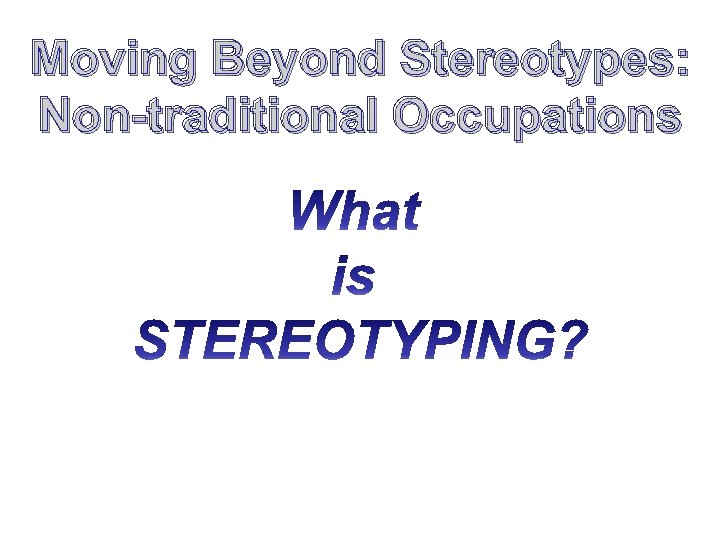 Moving Beyond Stereotypes Non-traditional Occupations Stereotyping ...