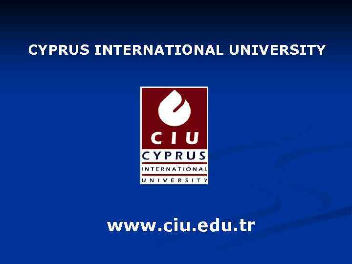 CYPRUS INTERNATIONAL UNIVERSITY www ciu edu tr