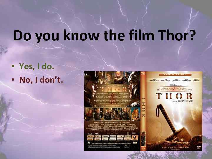 Do you know the film Thor Yes