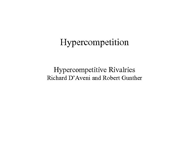 Hypercompetition Hypercompetitive Rivalries Richard D Aveni and Robert ...
