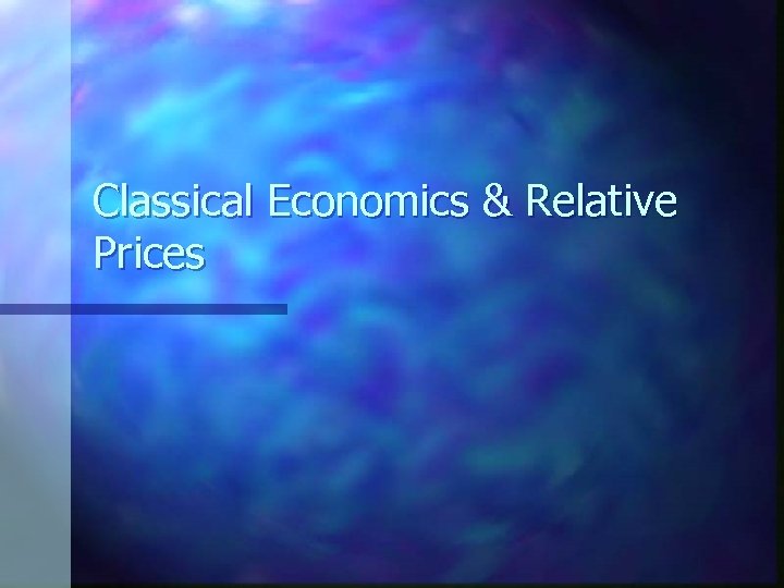 Classical Economics Relative Prices Classical Economics