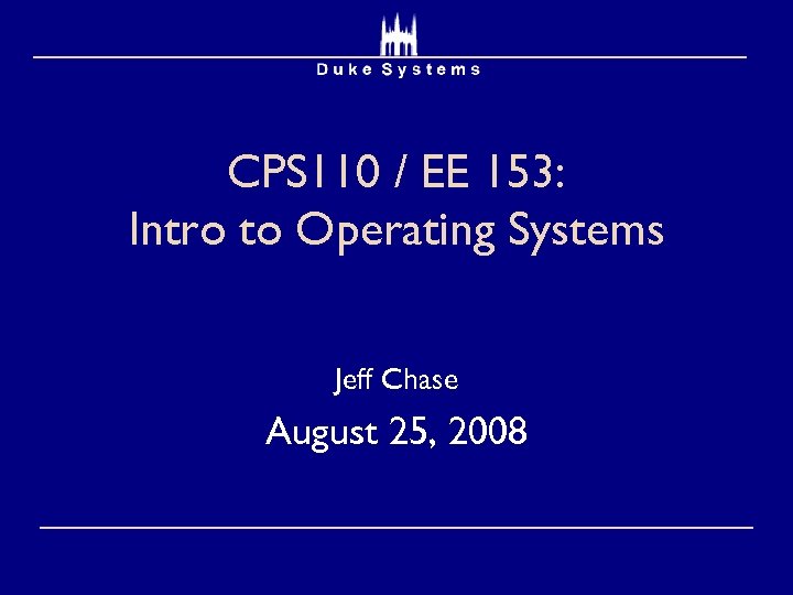 CPS 110 EE 153 Intro to Operating