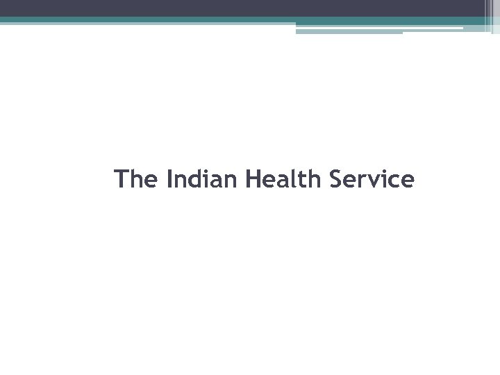 Introduction to the Indian Health Service Thomas Sequist