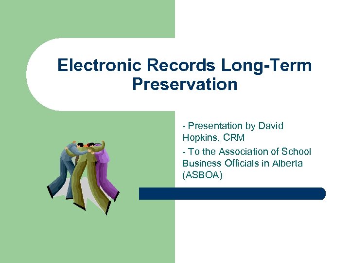Electronic Records Long-Term Preservation — Presentation by David