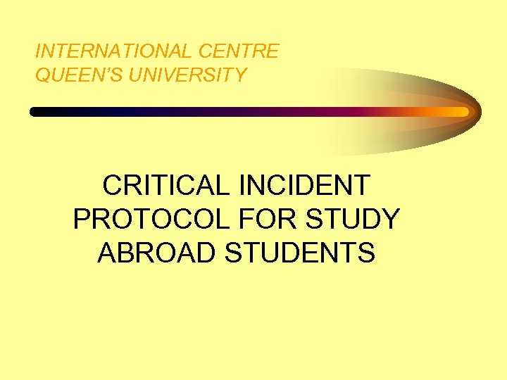 INTERNATIONAL CENTRE QUEEN S UNIVERSITY CRITICAL INCIDENT PROTOCOL FOR
