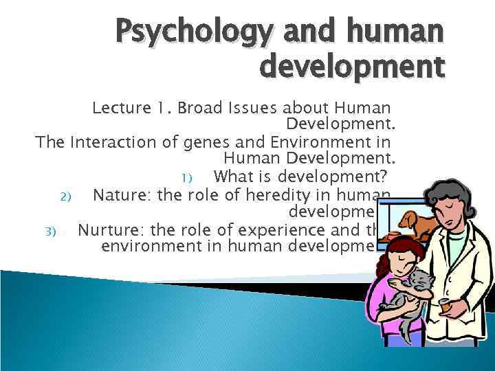 Psychology and human development Lecture 1 Broad Issues