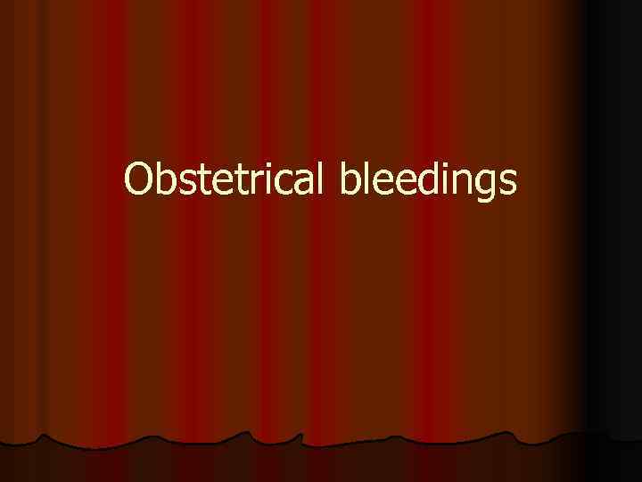 Obstetrical bleedings Importance of problem l There
