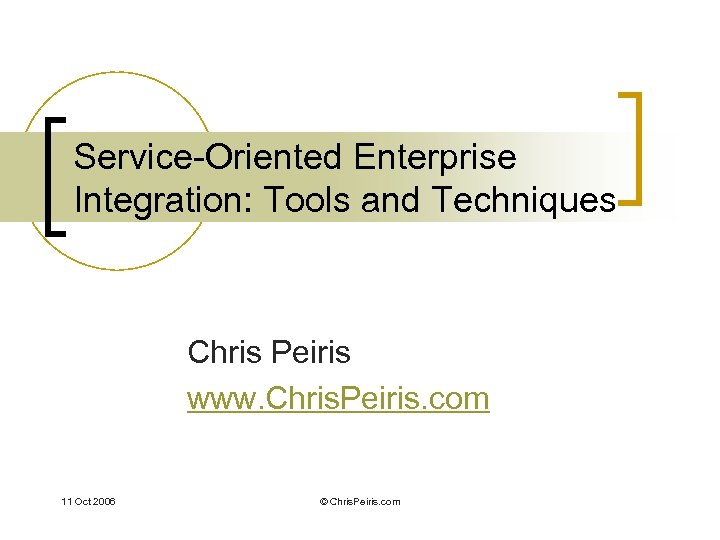 Service-Oriented Enterprise Integration Tools and Techniques Chris Peiris