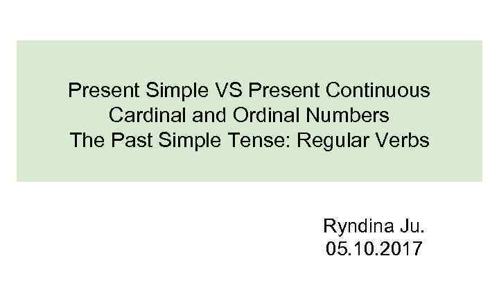 Present Simple VS Present Continuous Cardinal and Ordinal