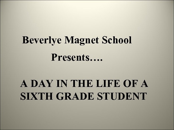 Beverlye Magnet School Presents A DAY IN THE