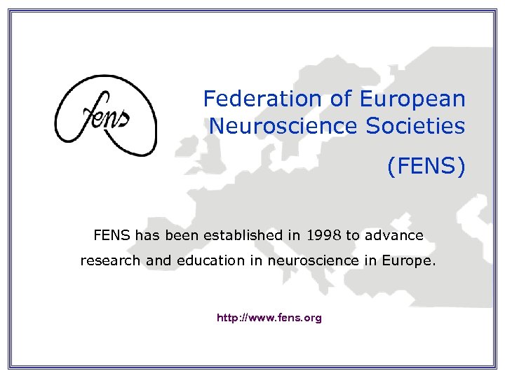 Federation of European Neuroscience Societies FENS FENS has