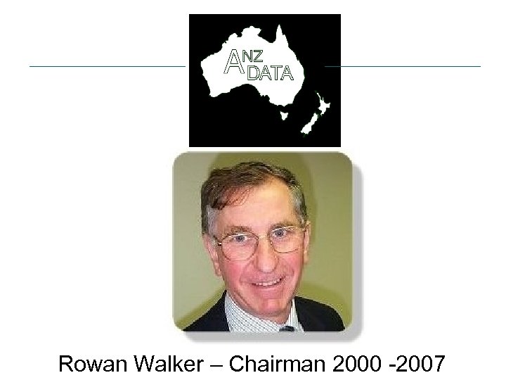 Rowan Walker Chairman 2000 -2007 Chair