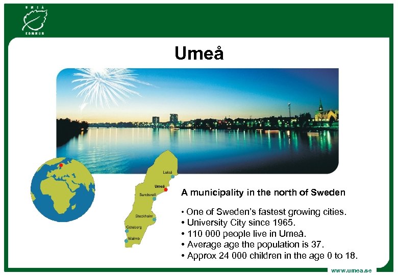 Umeå A municipality in the north of Sweden
