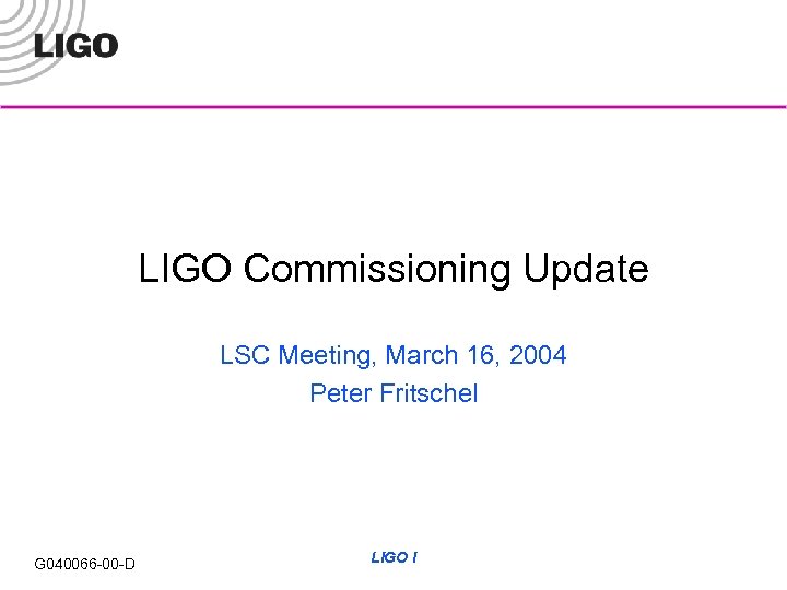 LIGO Commissioning Update LSC Meeting March 16 2004