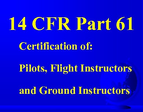 14 CFR Part 61 Certification of Pilots Flight