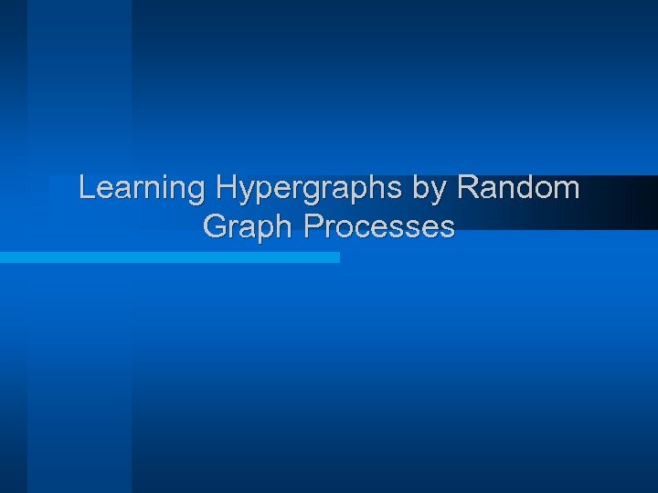 Learning Hypernetworks by Random Graph Processes Byoung-Tak Zhang
