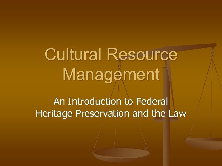 Cultural Resource Management An Introduction to Federal Heritage
