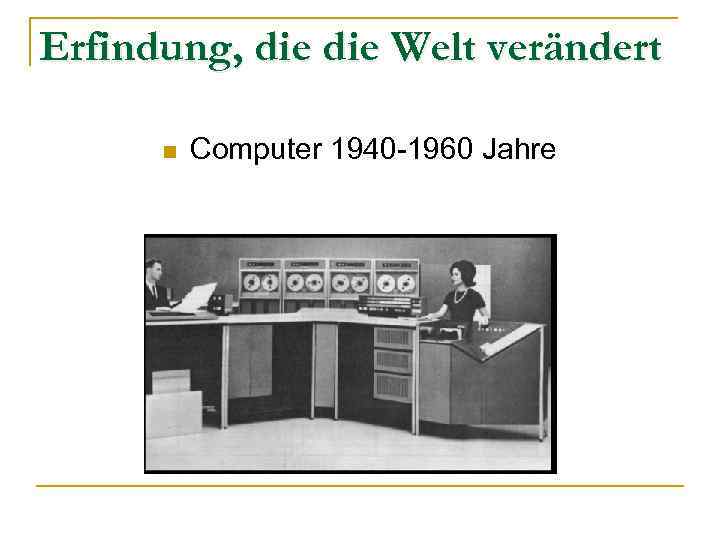 Erfindung die Welt verändert n Computer 1940 -1960