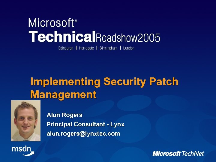 Implementing Security Patch Management Alun Rogers Principal Consultant
